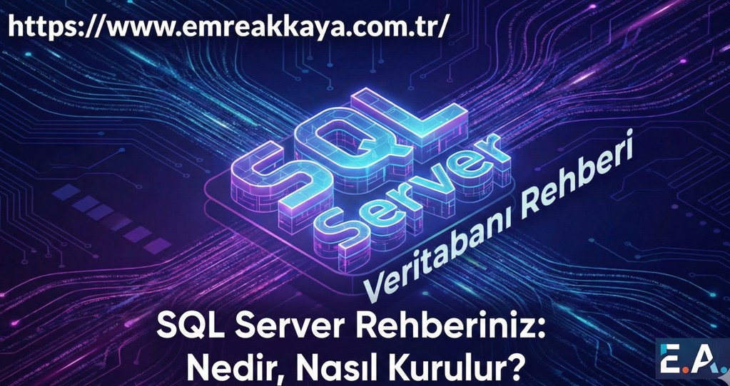 Microsoft SQL Server (MSSQL) Tam Rehber: Nedir, Nasıl Kurulur? 🚀 | Emre Akkaya